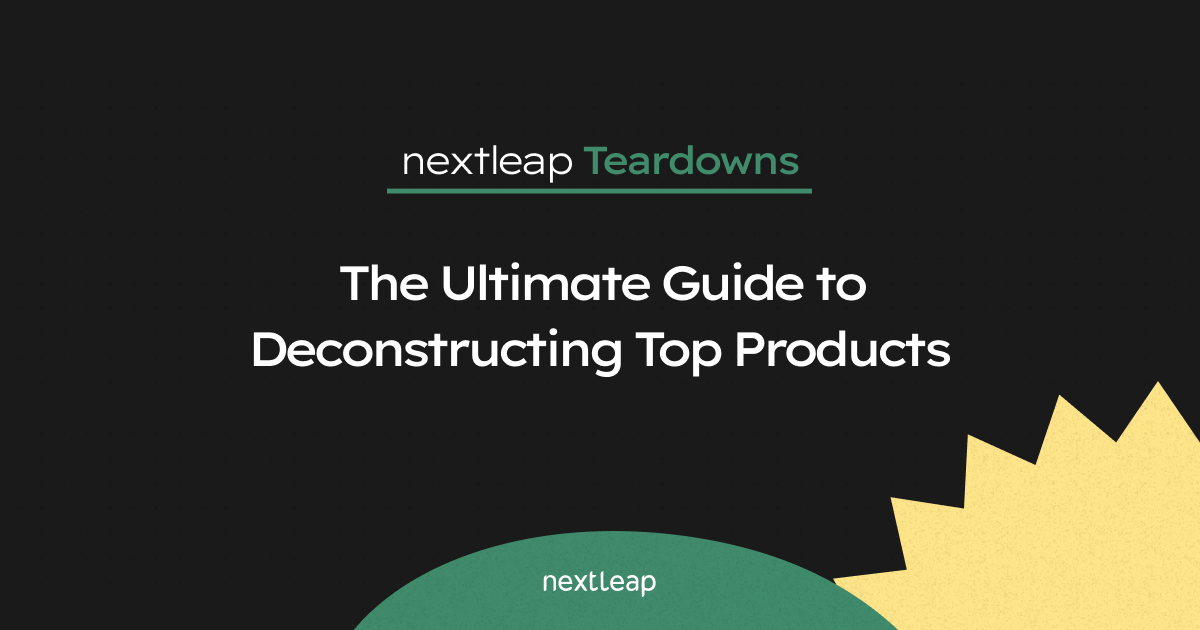 NextLeap Product Teardowns: The Ultimate Guide to Deconstructing Top Products